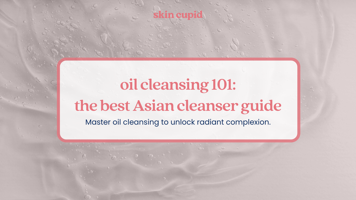 Oil Cleansing 101: The Guide to The Best Asian Cleansers That Make You ...